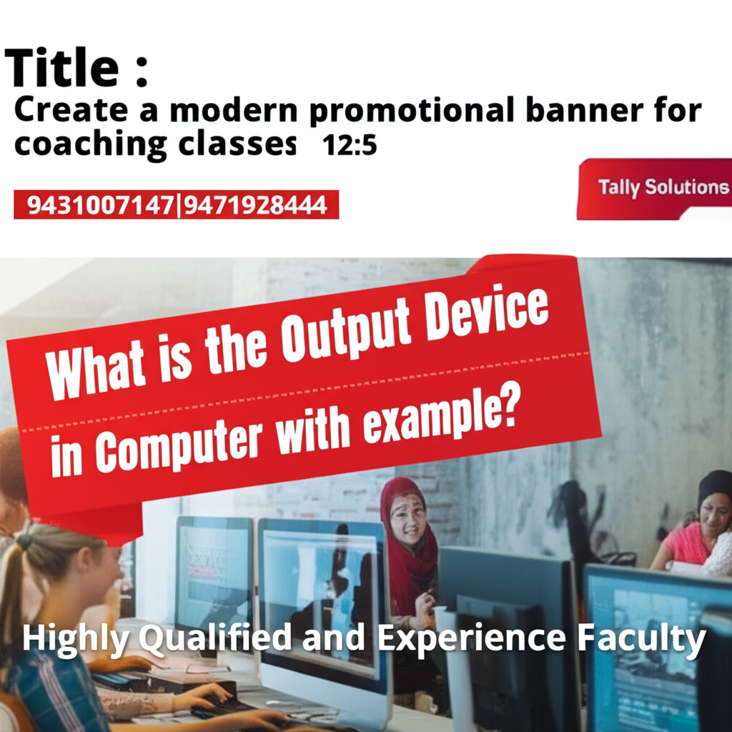 GSDFWhat is the Output Device in Computer with example?